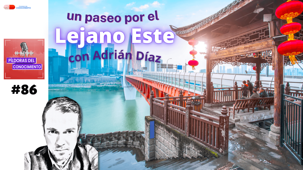 86. Un paseo por el LEJANO ESTE con Adrián Díaz