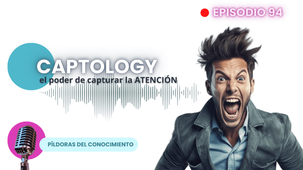 94. CAPTOLOGY: el poder de atraparnos y persuadirnos